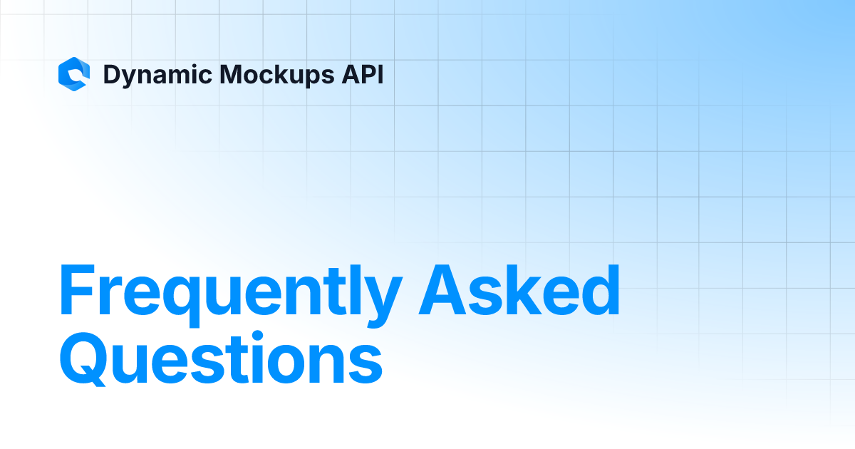 Frequently Asked Questions | Dynamic Mockups API